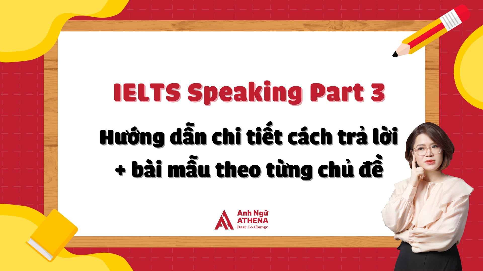 IELTS Speaking Part 3: Hướng dẫn chi tiết cách trả lời + bài mẫu theo ...