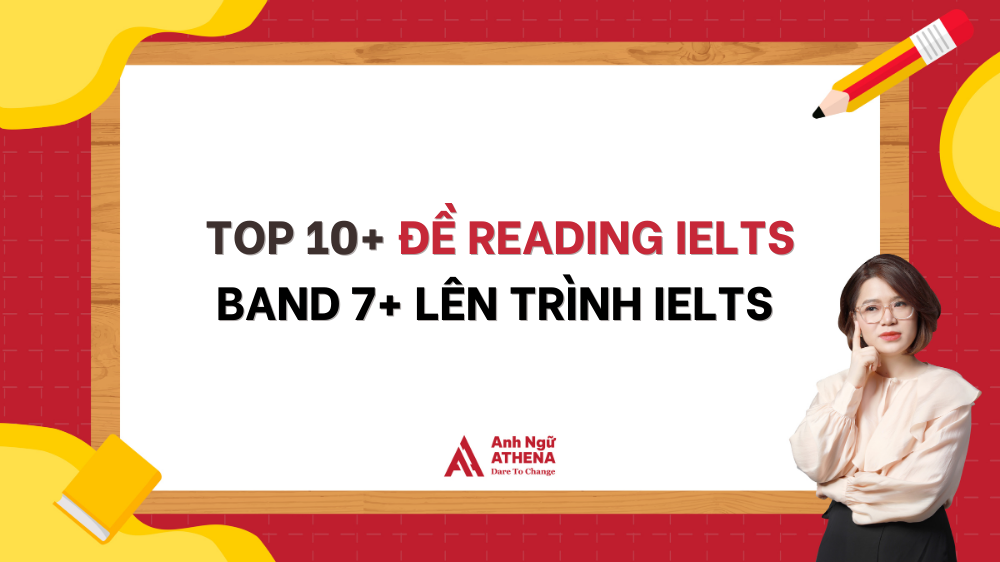 TOP 10+ ĐỀ READING IELTS BAND 7+ GIÚP LÊN TRÌNH IELTS NHANH CHÓNG